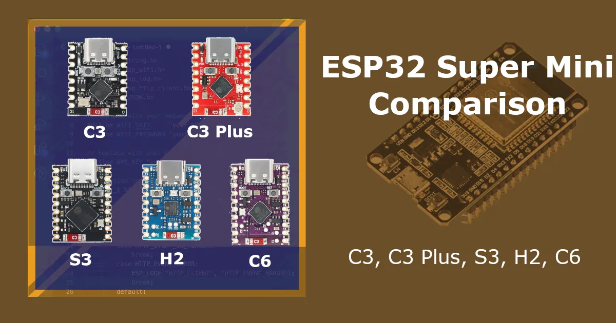 Choosing the Right ESP32 SuperMini – C3, S3, C6, H2 Compared